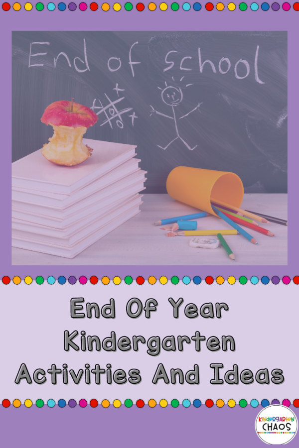 End Of Year Kindergarten Activities And Ideas - Kindergarten Chaos End ...