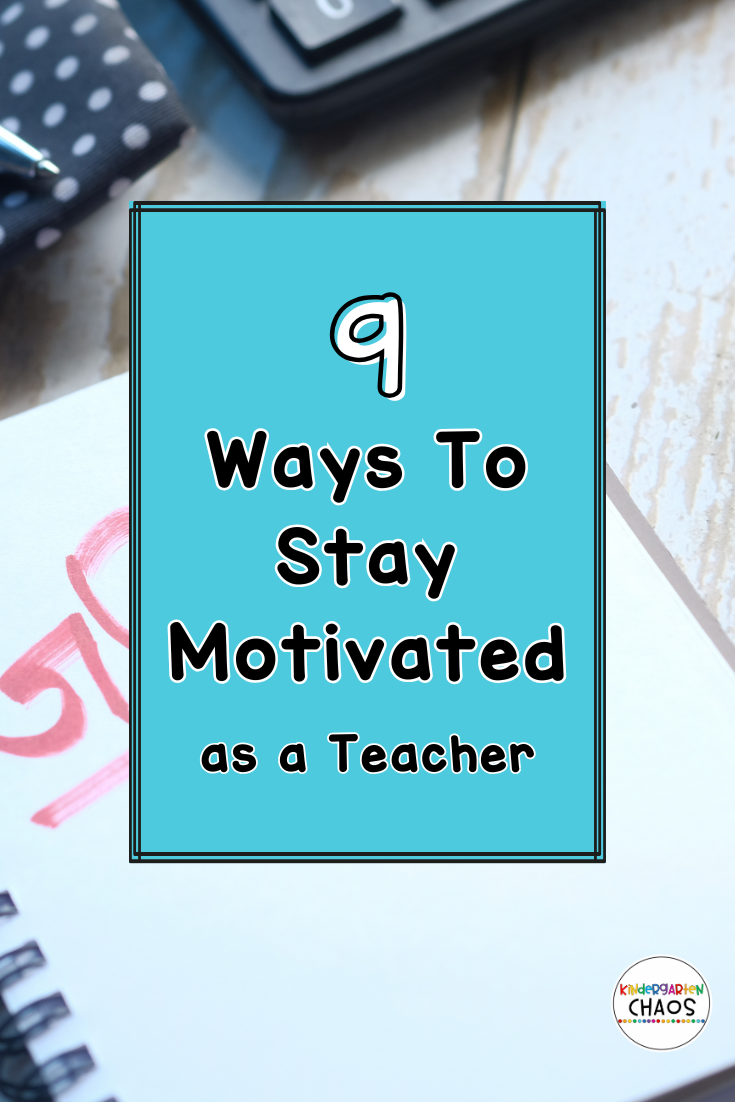 9 Ways to Stay Motivated as a Teacher - Kindergarten Chaos
